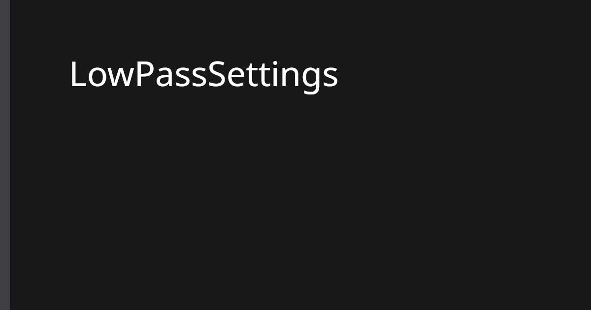 LowPassSettings | Shoukaku Docs