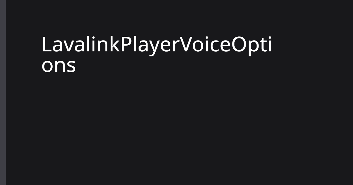 LavalinkPlayerVoiceOptions | Shoukaku Docs